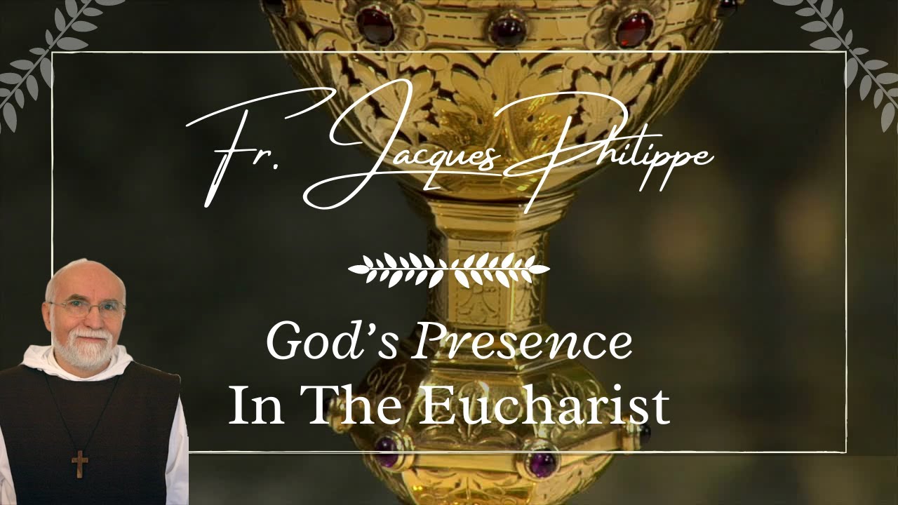 God's Presence In the Eucharist (with Fr. Jacques Philippe) – Scepter ...