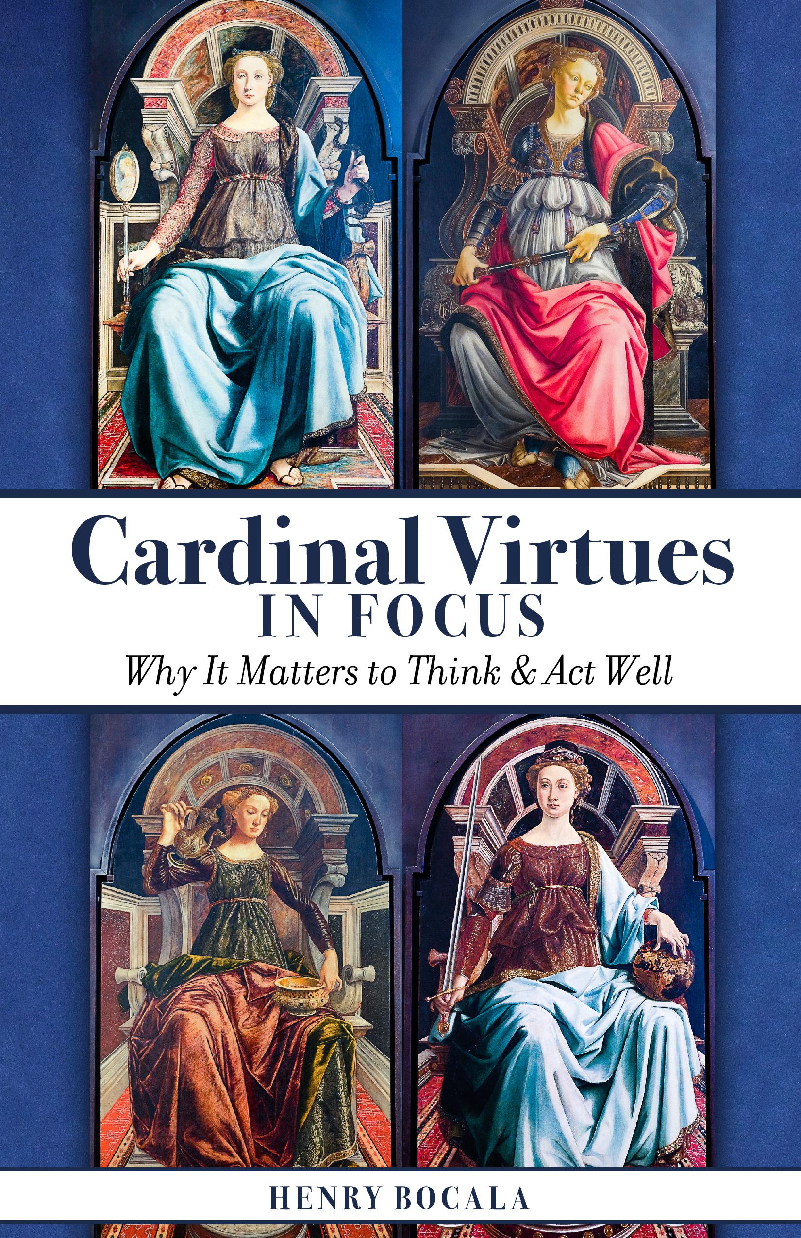 Cardinal Virtues in Focus: Why It Matters to Think and Act Well ...