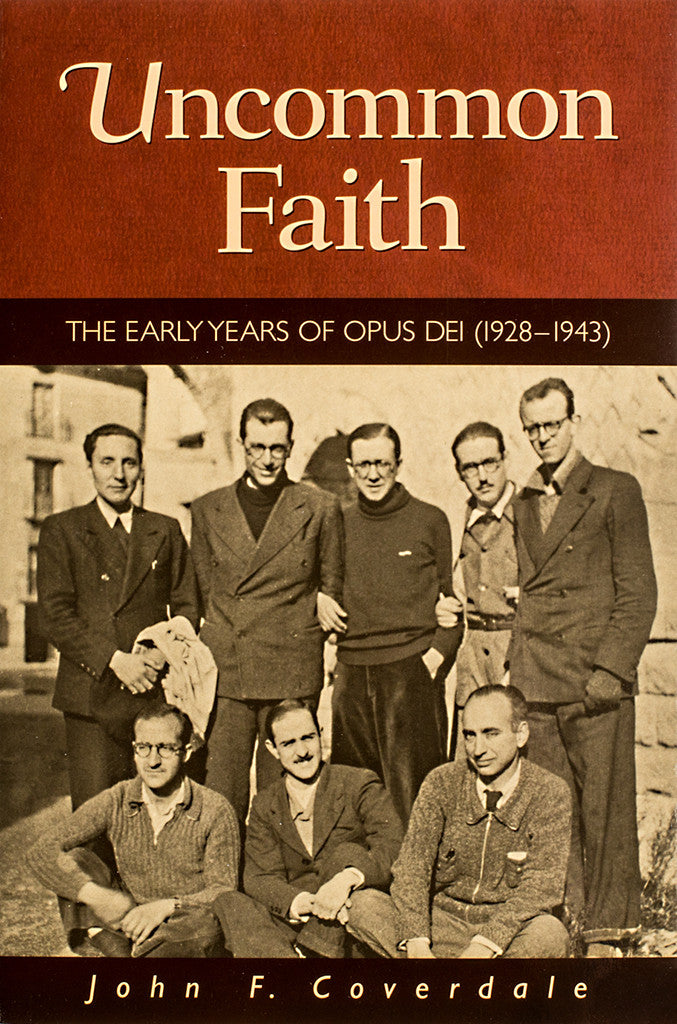 Uncommon Faith: The Early Years of Opus Dei (1928-1943) – Scepter ...